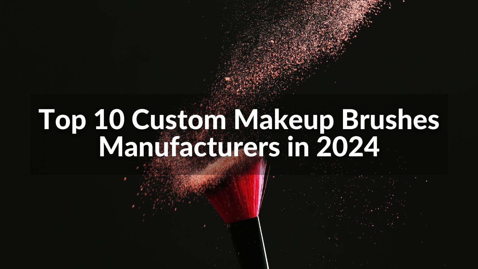 Top 10 High Quality Makeup Brush Manufacturers in 2024 – Professional ...